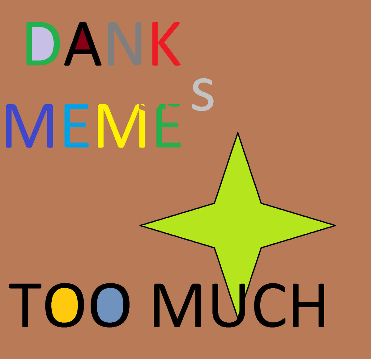 Dank Memes | Too Much