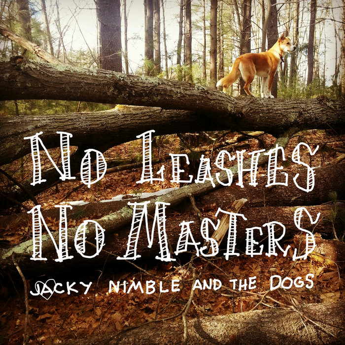 No Leashes, No Masters | Jacky Nimble and the Dogs | Jacky Nimble