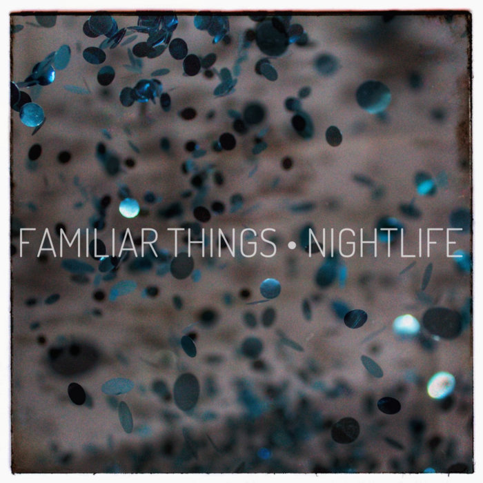 Nightlife | Familiar Things