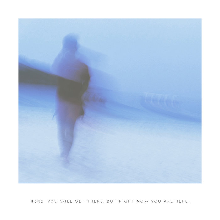 You Will Get There. But Right Now You Are Here. | HERE | Adventurous Music