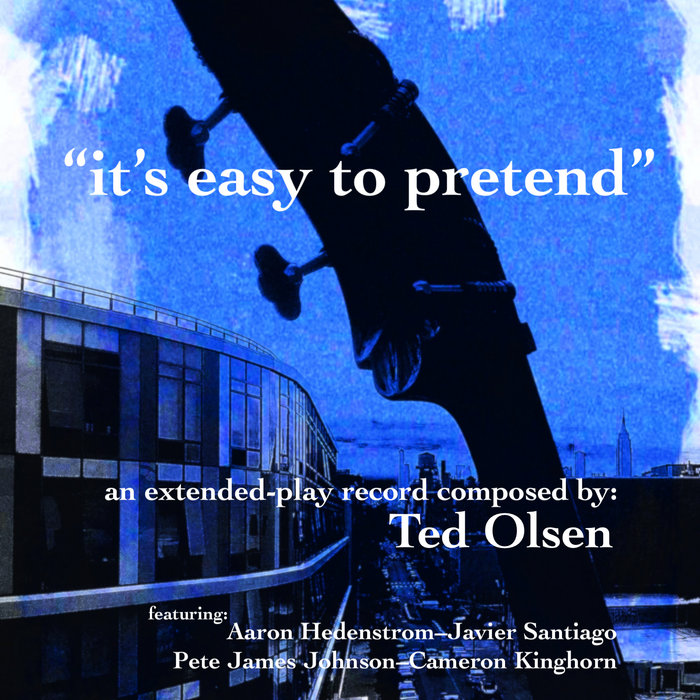 "it's easy to pretend" | Ted Olsen