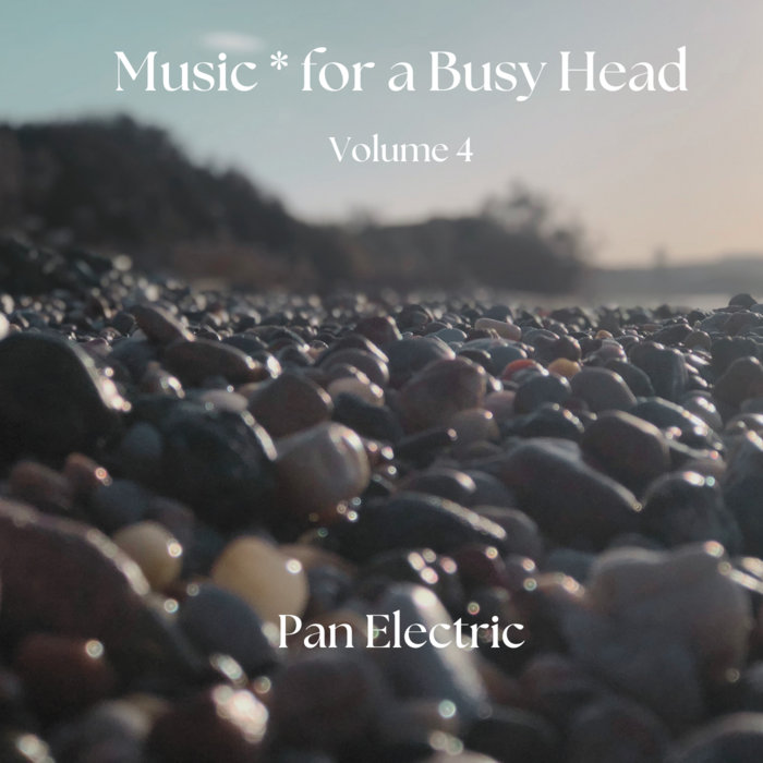 Music*For a Busy Head Volume 4 | PAN ELECTRIC