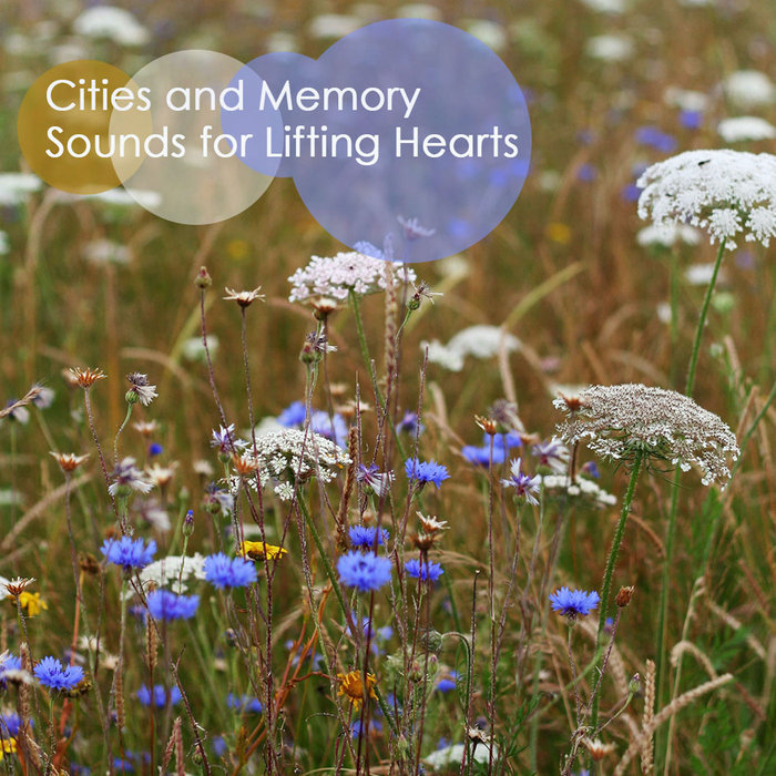 Sounds for Lifting Hearts | Cities and Memory