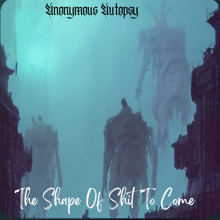 The Shape Of Shit To Come | Anonymous Autopsy, DJ MCGareeeeezy ...