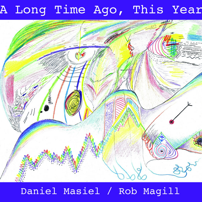 A Long Time Ago, This Year. | Daniel Masiel / Rob Magill | WEIRD CRY ...