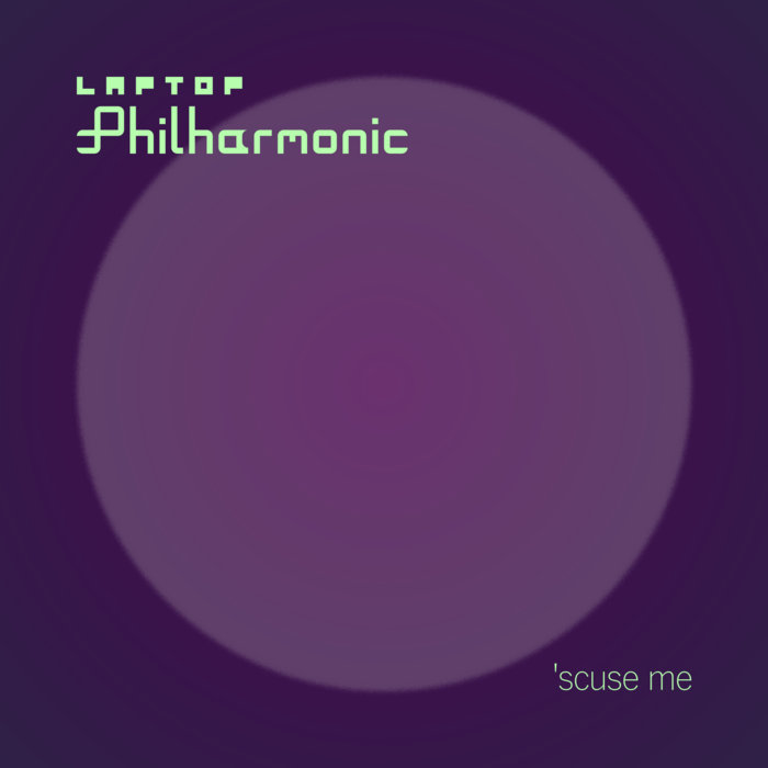 Scuse Me | Laptop Philharmonic