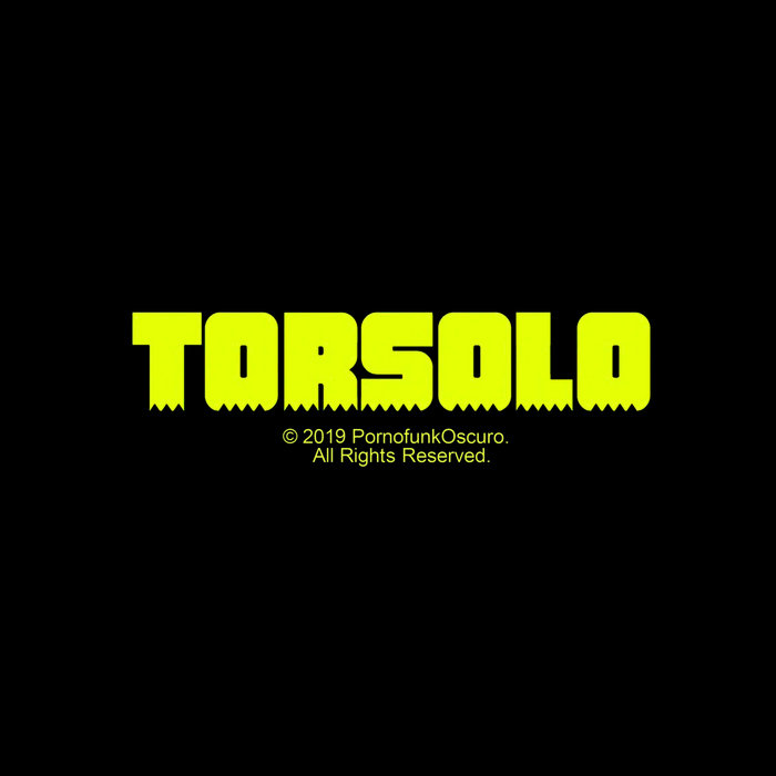 Torsolo EXPANDED VERSION | Pornofunk Oscuro