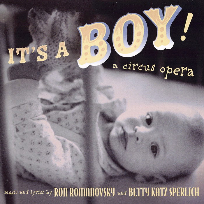 It's A Boy! (a circus opera) | Ron Romanovsky | Romanovsky & Phillips