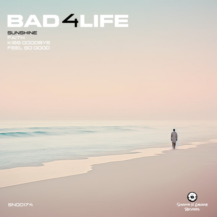 Bad 4 Life - Sunshine | BAD4LIFE | Smooth N Groove Records