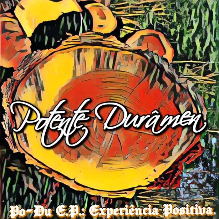 Po-Du E.P.: Experiência Positiva | Potente Durâmen