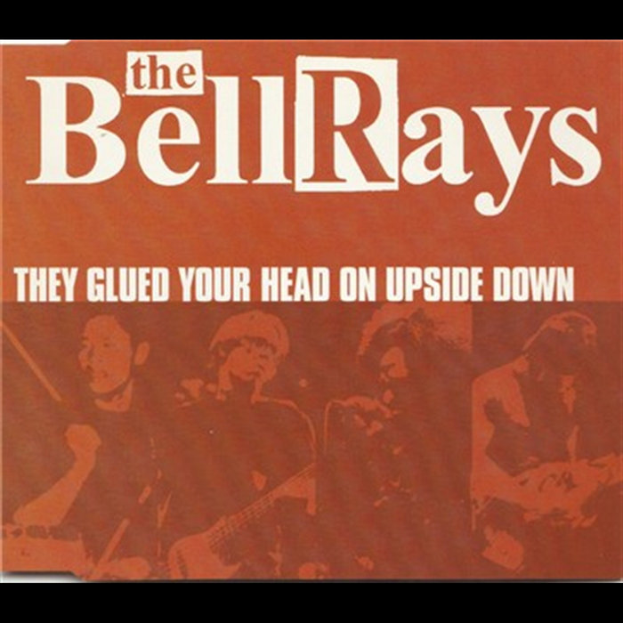 They Glued Your Head On Upside Down | The Bellrays
