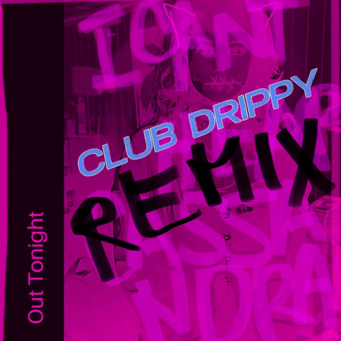 Out Tonight Club Drippy Remix | I CANT HEAR CASSANDRA