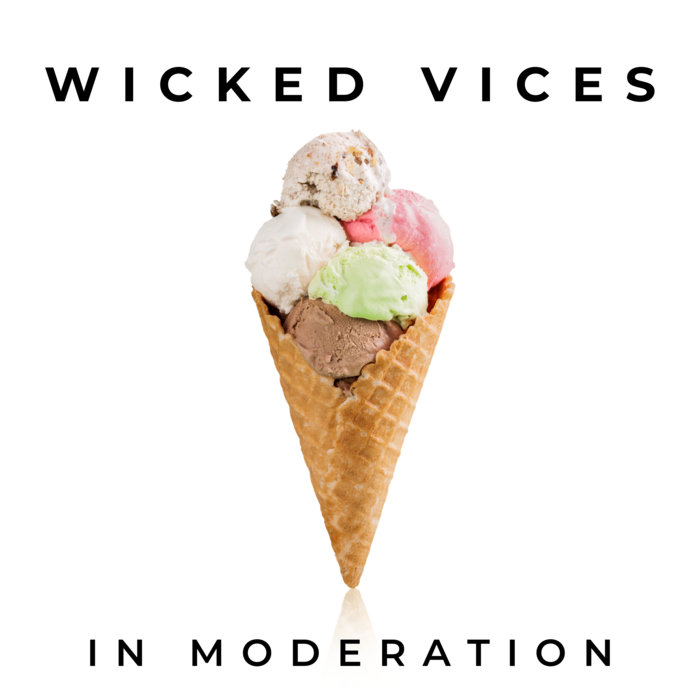 In Moderation | Wicked Vices