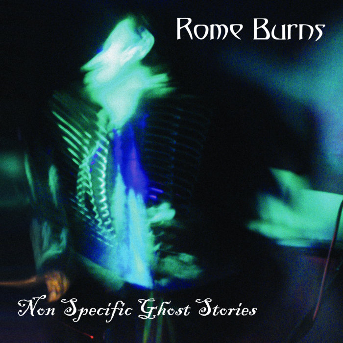 Non Specific Ghost Stories | Rome Burns