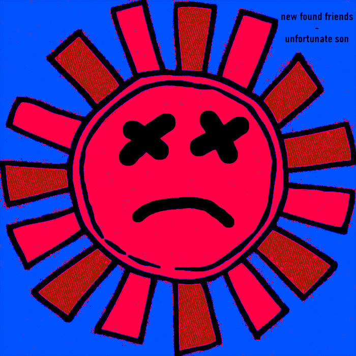 unfortunate son | new found friends