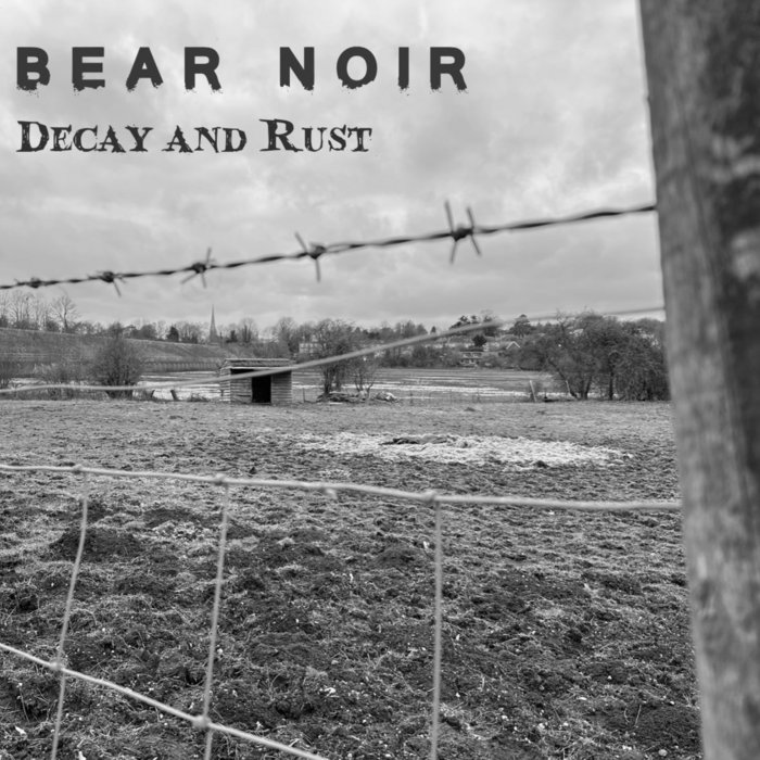 Decay and Rust | Bear Noir