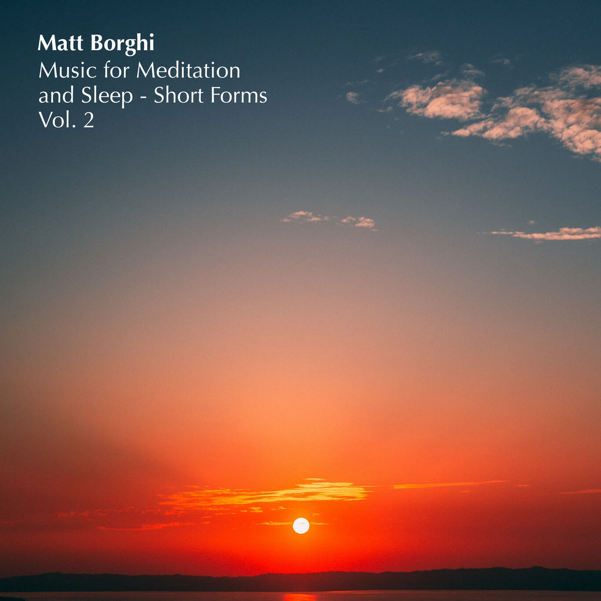 Music for Meditation and Sleep - Short Forms, Vol. 2 | Matt Borghi