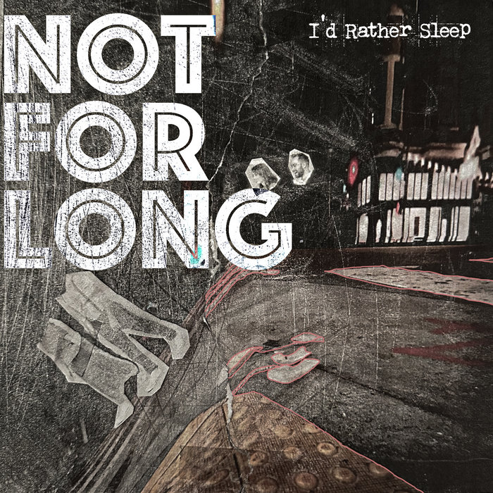 Not For Long | I'd Rather Sleep