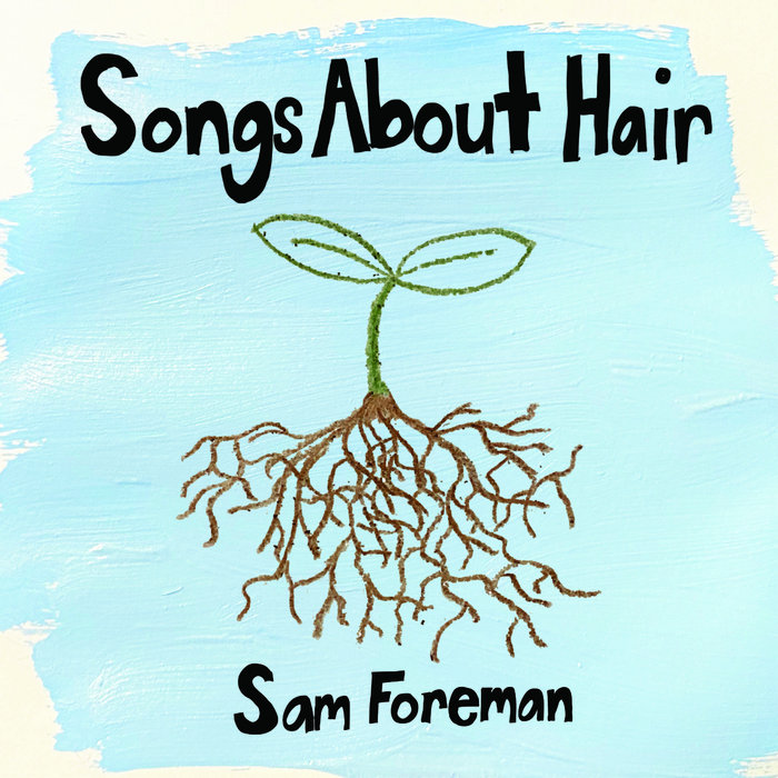 Songs About Hair | Sam Foreman