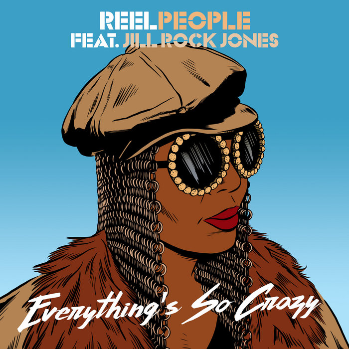 Everything’s So Crazy | Reel People feat. Jill Rock Jones | Reel People