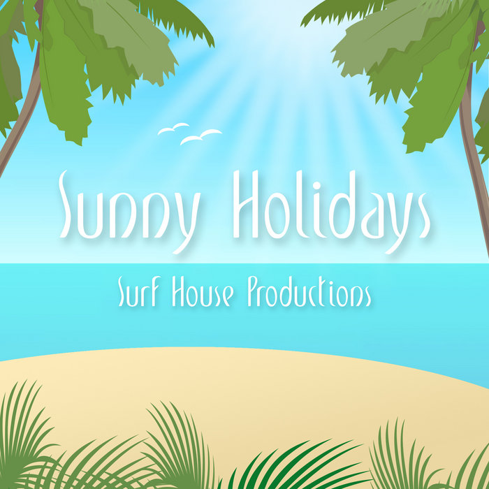 Sunny Holidays | Surf House Productions