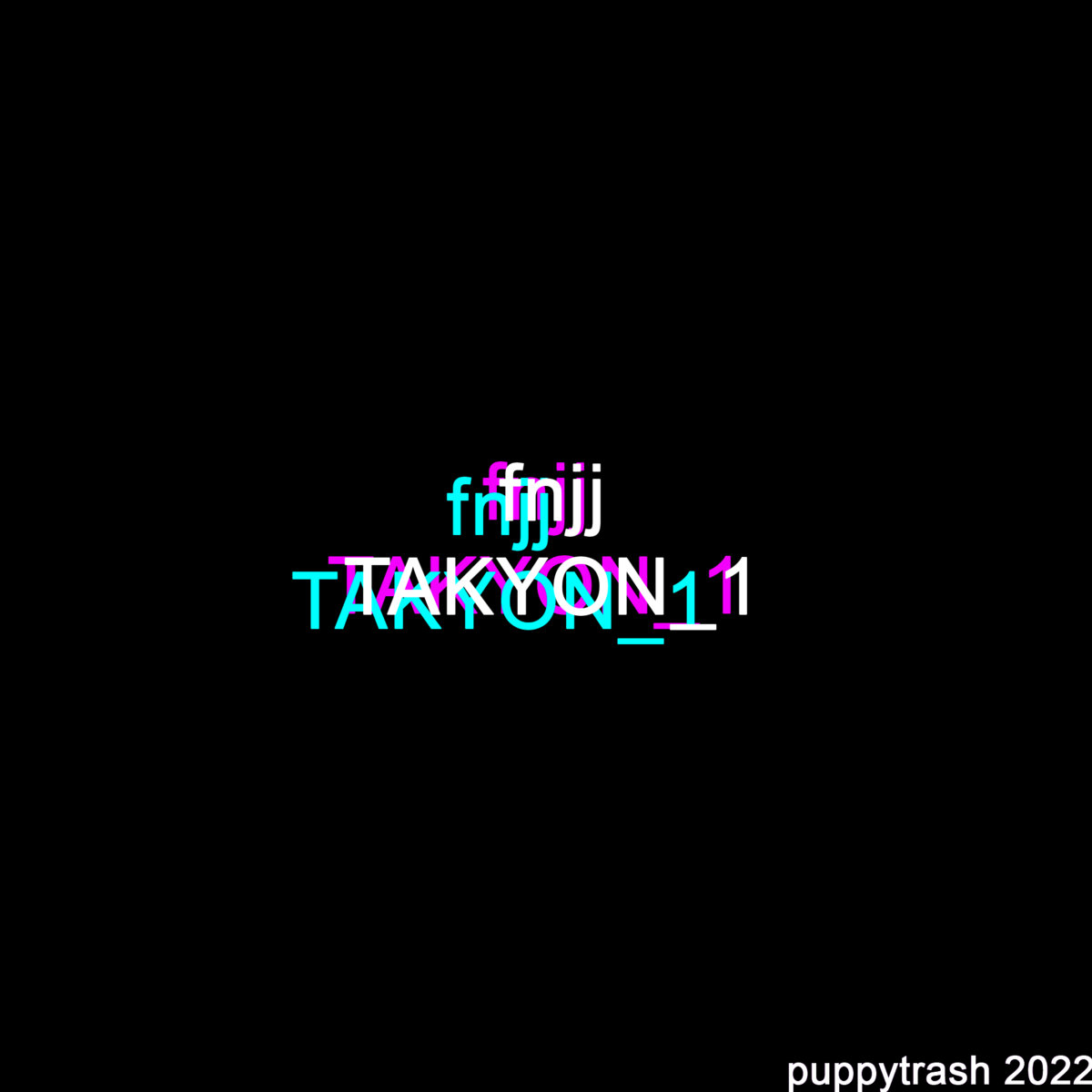 TAKYON_1 | fnjj | PUPPYTRASH