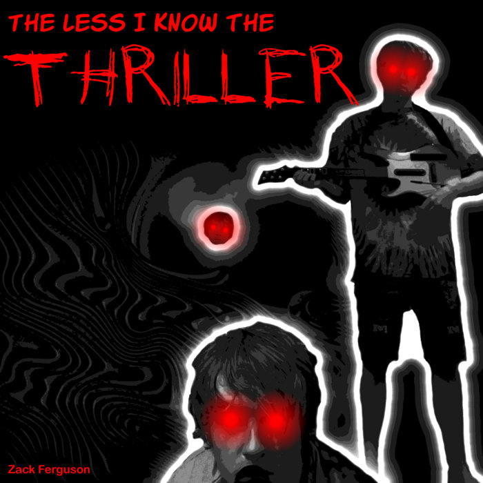 The Less I Know The Thriller | Zack Ferguson