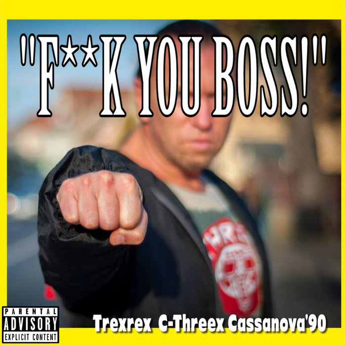 Fuck You Boss | Trexrex C-Threex Cassanova'90