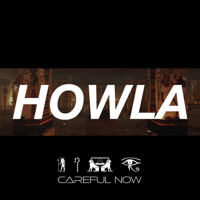 Careful Now | Howla