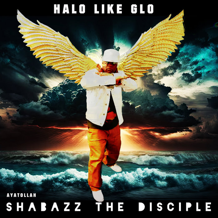 Halo Like Glo | Shabazz The Disciple | Ayatollah | Shabazz The Disciple