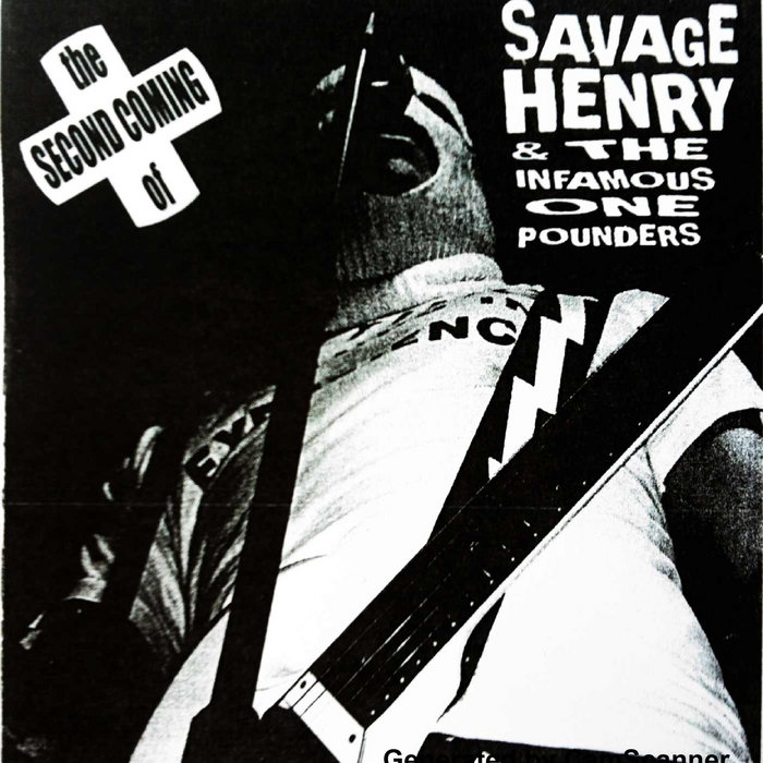 The Second Coming of Savage Henry and the Infamous One Pounders ...