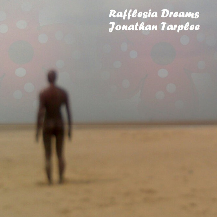 Rafflesia Dreams | Jonathan Tarplee | Happy Juice Records