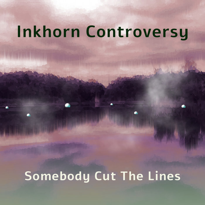 Somebody Cut the Lines | Inkhorn Controversy