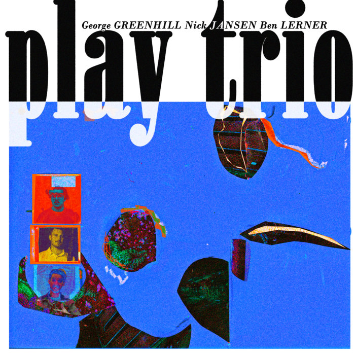 Play Trio | Ben Lerner / Nick Jansen / George Greenhill