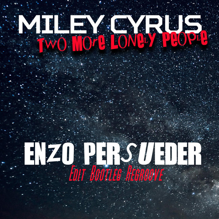 Miley Cyrus - Two More Lonely People (E. Persueder Edit Bootleg ...