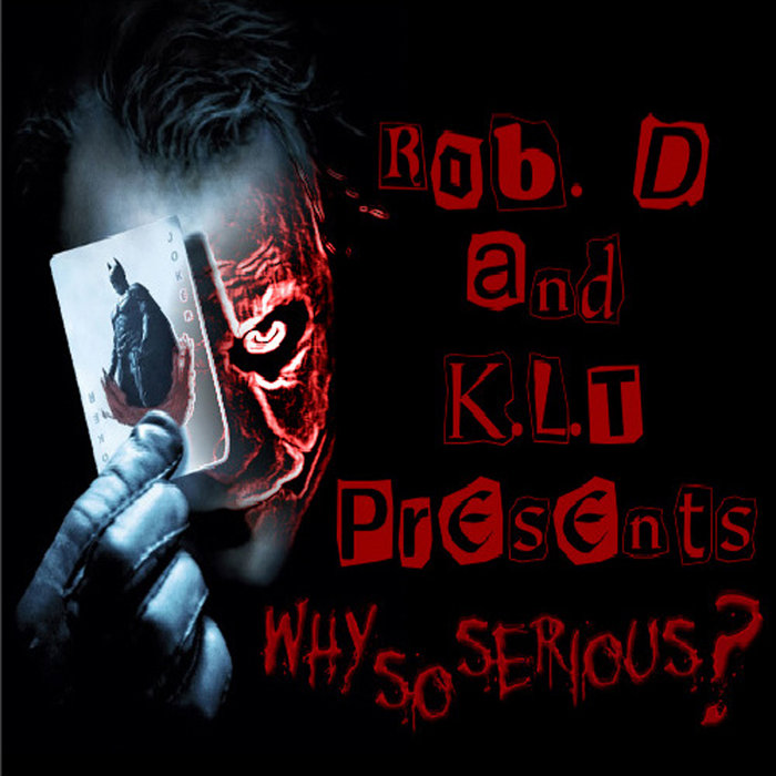 Why So Serious | Rob.D & K.L.T | RobDavis