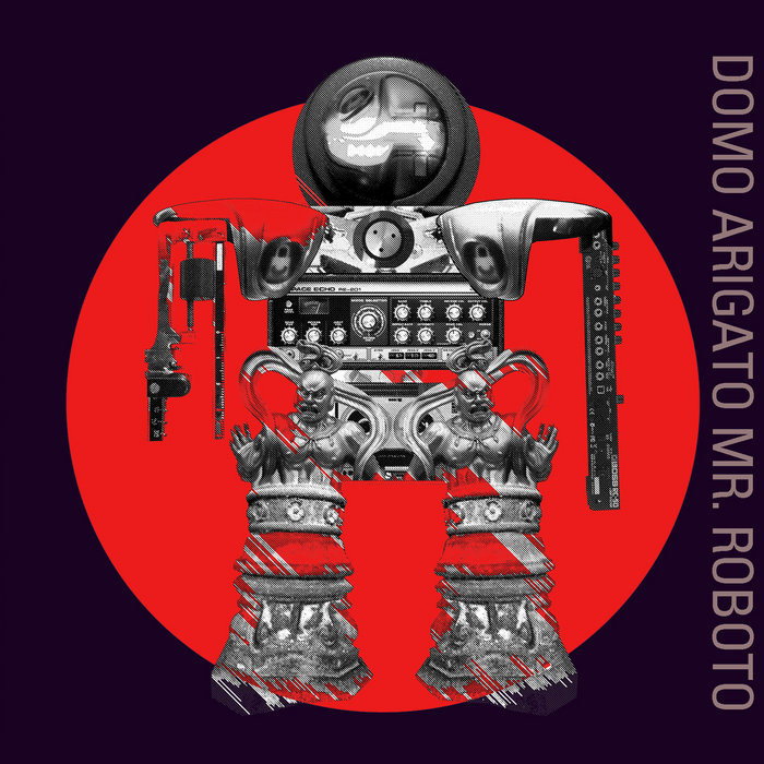 DOMO ARIGATO MR. ROBOTO | DOMO ARIGATO MR. ROBOTO