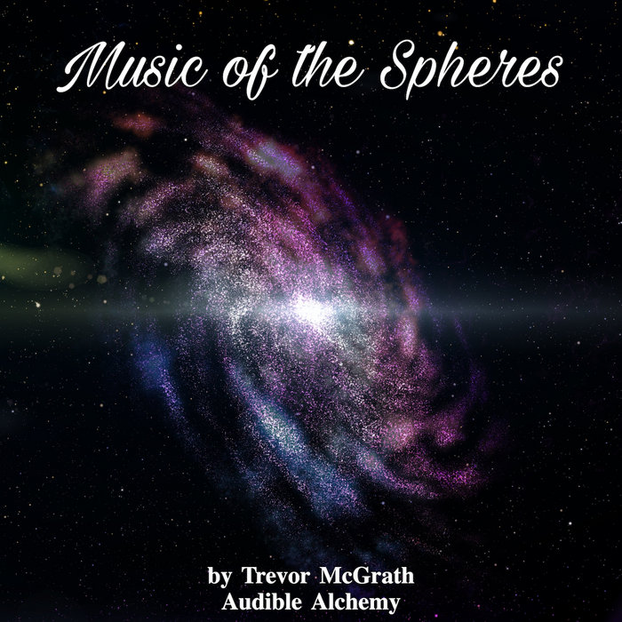 Music of the Spheres | Trevor McGrath - Audible Alchemy | Audible Alchemy