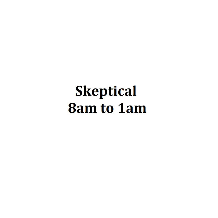 8am to 1am | Skeptical