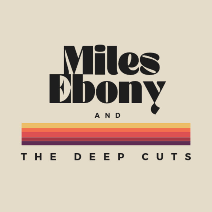Miles Ebony and the Deep Cuts | Miles Ebony and the Deep Cuts