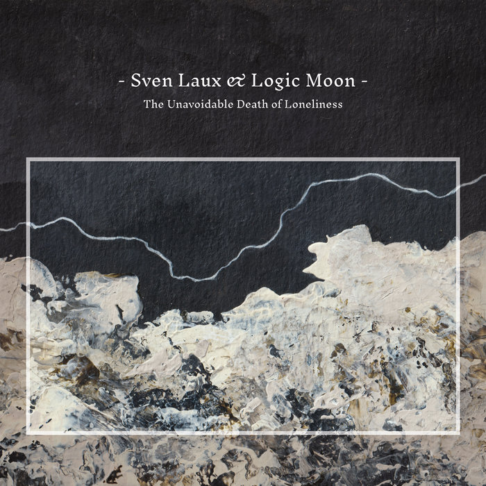 The Unavoidable Death of Loneliness | Sven Laux & Logic Moon ...