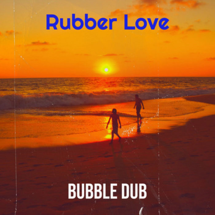 Rubber Love | Bubble Dub