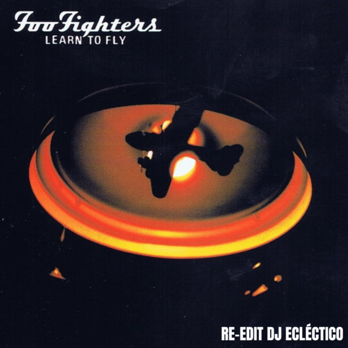 Foo Fighters- Learn to Fly (Edit dj Ecléctico) | Dj Ecléctico