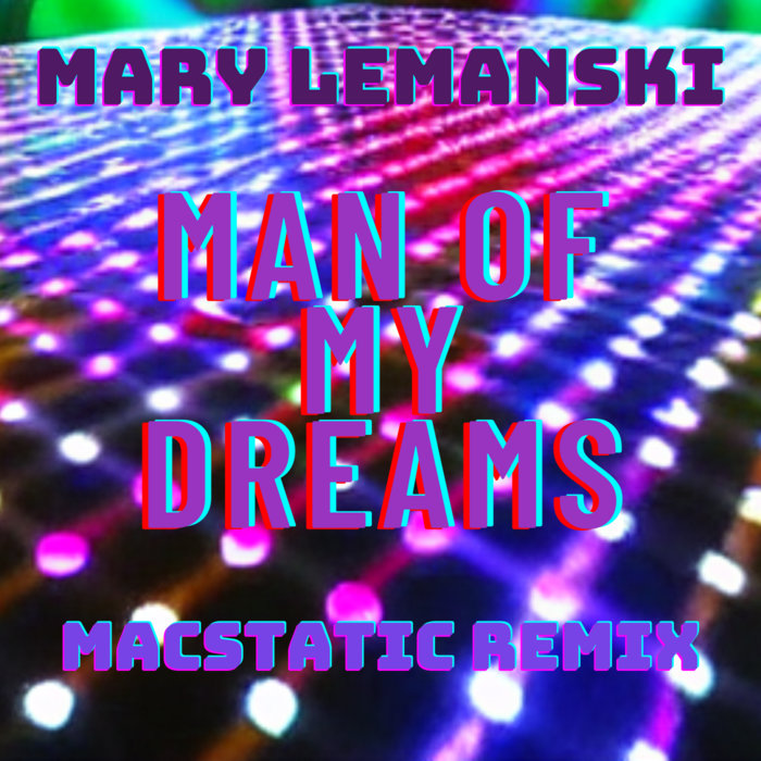 Man of My Dreams (macstatic remix) | Mary Lemanski