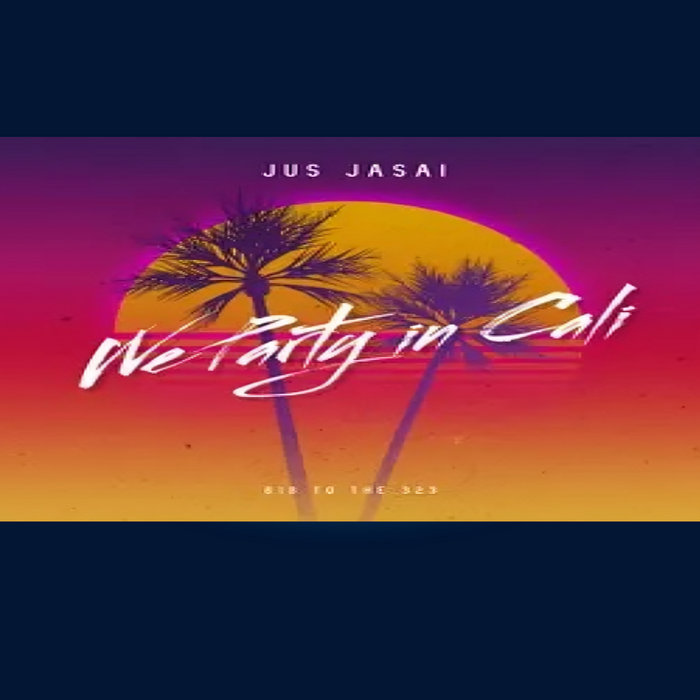 We Party In Cali | Jus Jasai