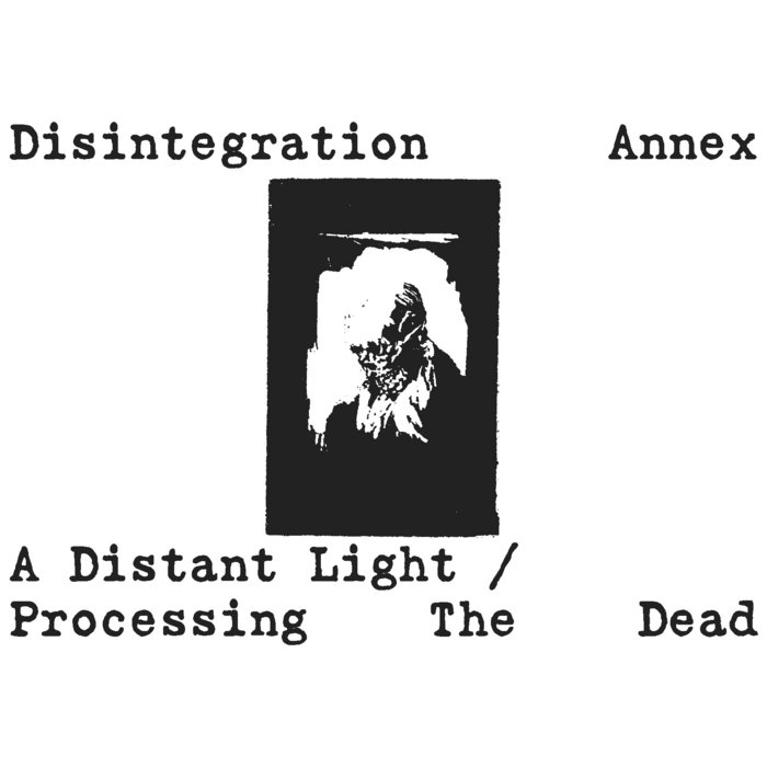 A Distant Light / Processing The Dead | Disintegration Annex