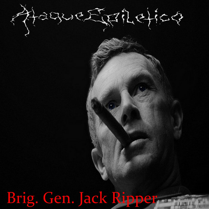 Brig. Gen. Jack Ripper (Single - 2018) | Ataque Epilético | Podreira ...