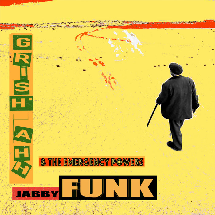 Jabby Funk | Grish' Ahh | the Emergency Powers
