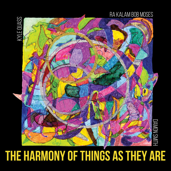 The Harmony of Things As They Are | Ra Kalam Bob Moses, Damon Smith ...