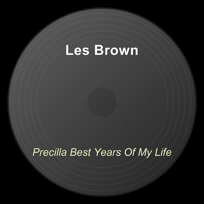 Precilla Best Years Of My Life | Les Brown